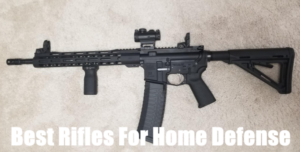 9 Best Rifles For Home Defense For 2023