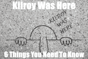 Kilroy Was Here Meaning (& 6 Other Things You Didn't Know)