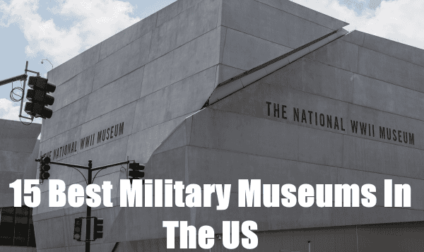 15 Best Military Museums In The US